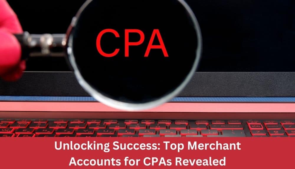 Unlocking Success: Top Merchant Accounts for CPAs Revealed
