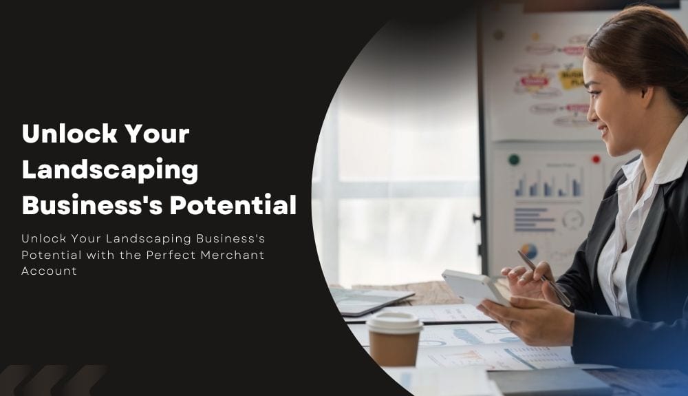 Unlock Your Landscaping Business’s Potential with the Perfect Merchant ...
